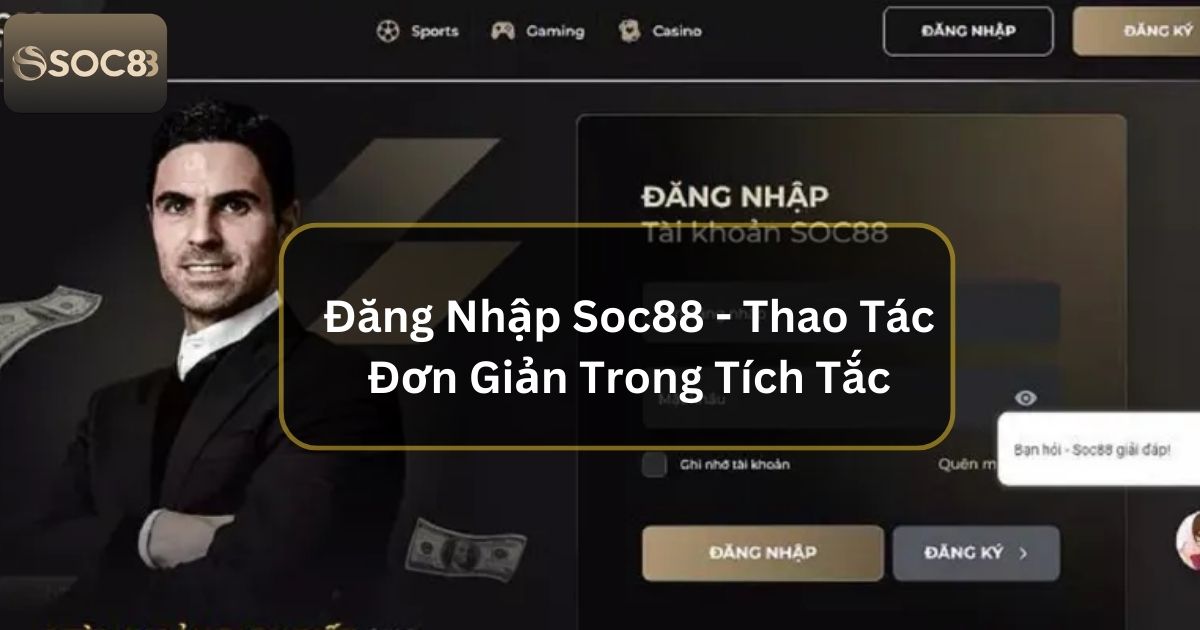 Đăng Nhập Soc88 - Thao Tác Tham Gia Đơn Giản Tích Tắc